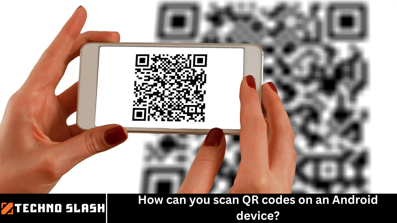 How can you scan QR codes on an Android device? - TechnoSlash